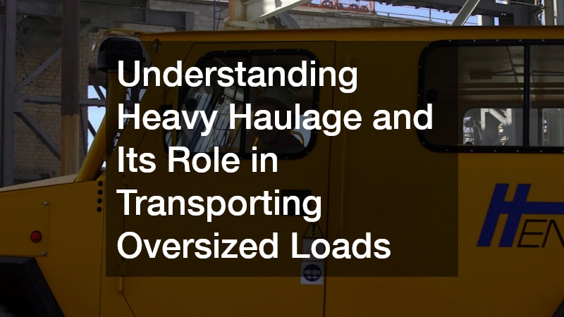 Understanding Heavy Haulage and Its Role in Transporting Oversized ...