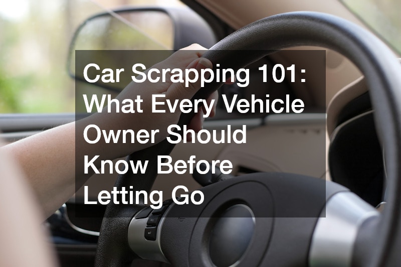 Car Scrapping 101 What Every Vehicle Owner Should Know Before Letting ...